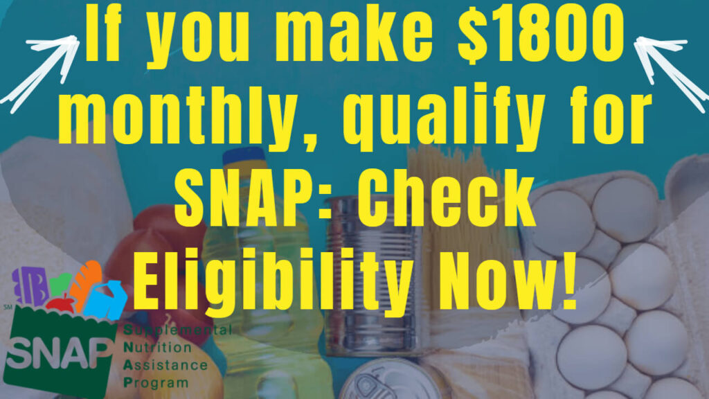 If I make $1,800 a month, can I get food stamps?Check Eligibility Now!